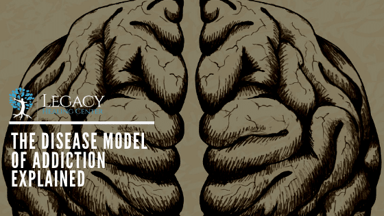What is the Brain Disease Model of Addiction? | Legacy Healing